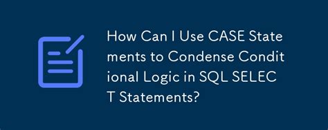 如何使用case語句壓縮sql Select語句中的條件邏輯? Mysql教程 Php中文網 如何使用case語句壓縮sql Select語句中的條件邏輯? Mysql教程 Php中文網