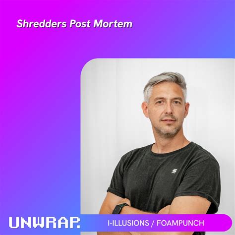 Come See Dirk Van Weldens Post Mortem Of Shredders At Unwrap Future Of Digital