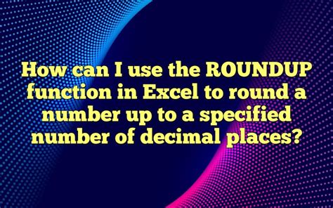 How Can I Use The Roundup Function In Excel To Round A Number Up To A Specified Number Of
