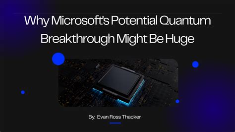 Why Microsofts Potential Quantum Breakthrough Might Be Huge