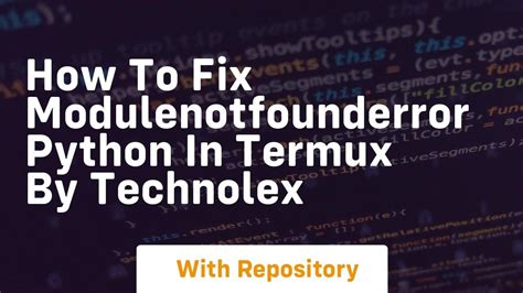 How To Fix Modulenotfounderror Python In Termux By Technolex Youtube
