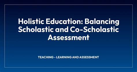 Holistic Education Balancing Scholastic And Co Scholastic Assessment • Deled Institute