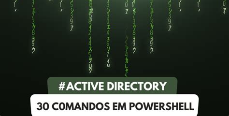 30 Comandos Em Powershell Para Administradores De Active Directory
