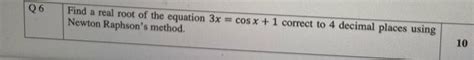 Solved Q6 Find A Real Root Of The Equation 3x Cosx 1 Correct