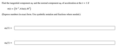 solved find the tangential component at and the normal