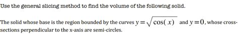 solved use the general slicing method to find the volume of