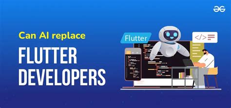 Can Ai Replace Flutter Developers Geeksforgeeks