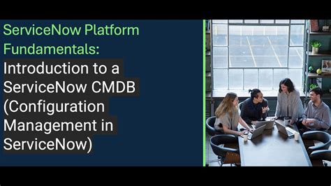 Servicenow Platform Introduction To A Servicenow Cmdb Configuration Management In Servicenow