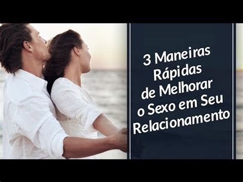 Maneiras Rápidas de Melhorar o Sexo em Seu Relacionamento YouTube
