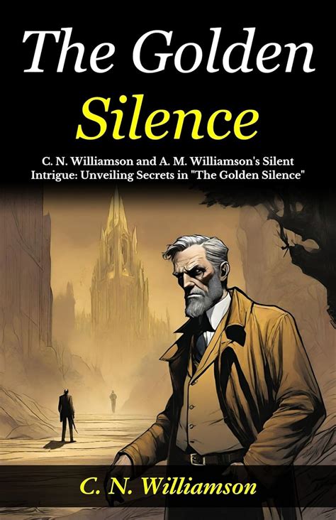 The Golden Silence C N Williamson And A M Williamsons Silent