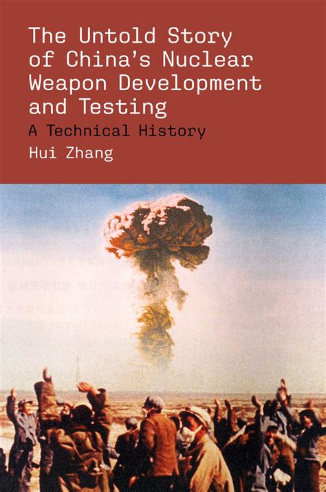 The Untold Story Of Chinas Nuclear Weapon Development And Testing