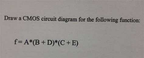 Solved Draw A CMOS Circuit Diagram For The Following Chegg Com