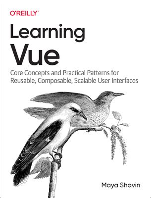 Learning Vue Core Concepts And Practical Patterns For Reusable Composable And Scalable User