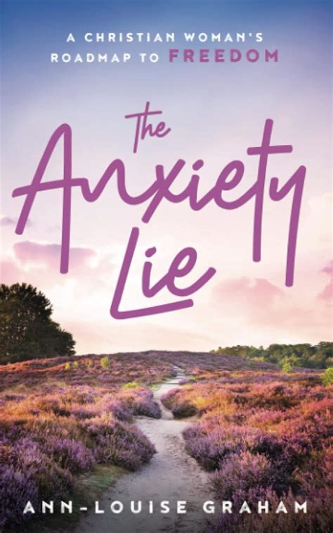The Anxiety Lie A Christian Womans Roadmap To Freedom Graham Ann Louise 9781739329716