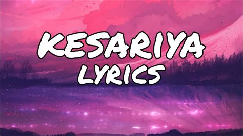 Kesariya Lyrics Youtube