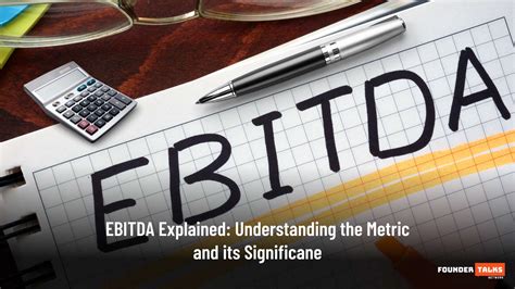 Ebitda Explained Understanding The Metric And Its Significance Founder Talks Network
