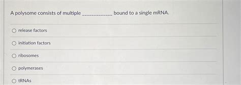 Solved A Polysome Consists Of Multiple Bound To A Single