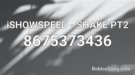 Ishowspeed Shake Pt2 Roblox Id Roblox Music Codes