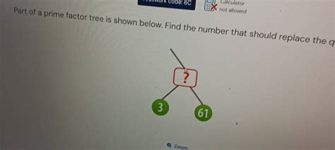 Solved Work Code 6c Calculator Not Allowed Part Of A Prime Factor Tree Is Shown Below Find Th