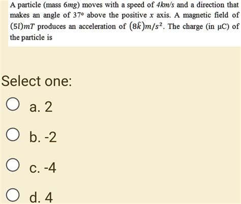SOLVED: A particle (mass 6 mg) moves with a speed of 4 km/s and a direction that makes an angle ...