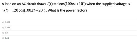 Solved A Load On An Ac Circuit Draws I T 4 Cos 1007t