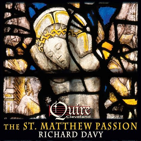 Quire Cleveland The St Matthew Passion By Richard Davy Music