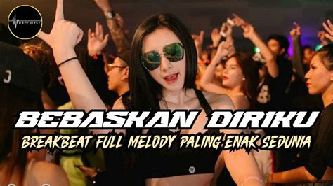 DJ BREAKBEAT BEBASKAN DIRIKU X PESAN TERAKHIR LYODRA FULL MELODY TERBARU 2024 - YouTube