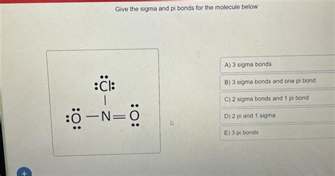 Solved Give The Sigma And Pi Bonds For The Molecule Below A