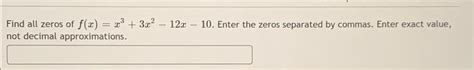 Solved Find All Zeros Of F X X3 3x2 12x 10 ﻿enter The
