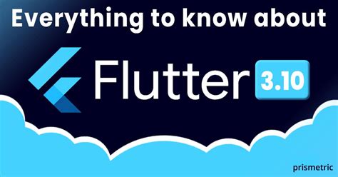 flutter 3 10 version what s new and exciting in the latest release