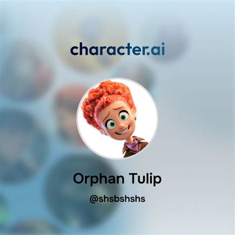 Chat With Orphan Tulip Characterai Personalized Ai For Every