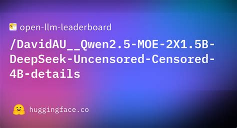 Open Llm Leaderboard DavidAU Qwen MOE X B DeepSeek Uncensored Censored B Details