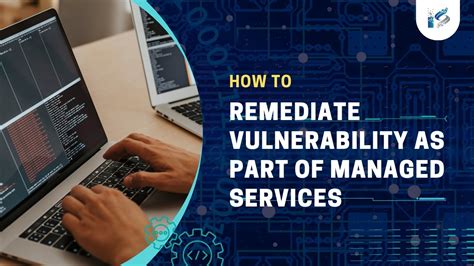 How To Remediate Vulnerability As Part Of Managed Services ISmile Technologies