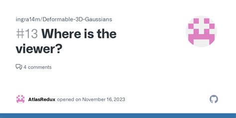 Where Is The Viewer · Issue 13 · Ingra14mdeformable 3d Gaussians · Github