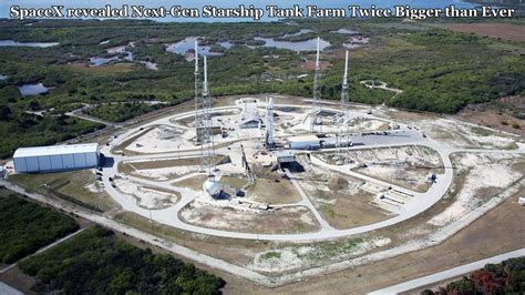 Spacex Revealed Next Gen Starship Tank Farm Twice Bigger Than Ever