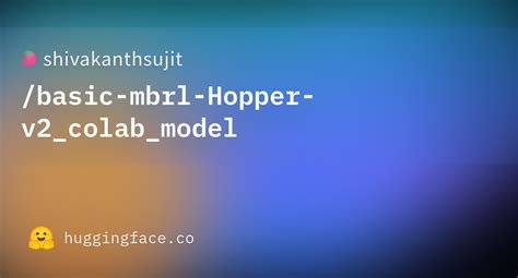 Shivakanthsujit Basic Mbrl Hopper V2 Colab Model Hugging Face