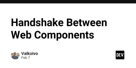 Handshake Between Web Components Dev Community