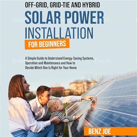 Off Grid Grid Tie And Hybrid Solar Power Installation For Beginners A Simple Guide To