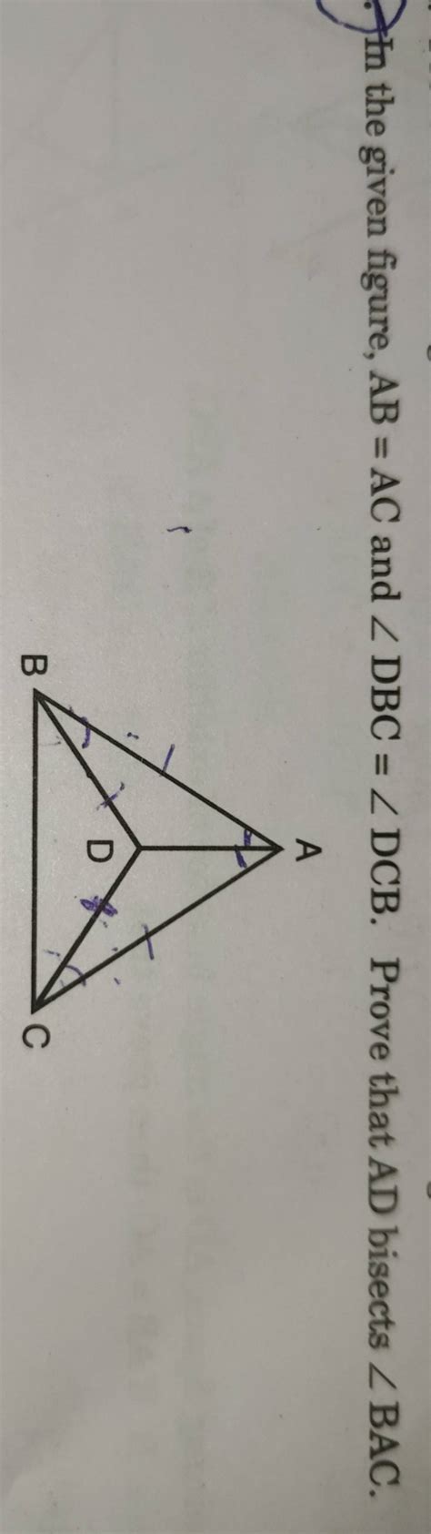 In The Given Figure AB AC And DBC DCB Prove That AD Bisects BAC
