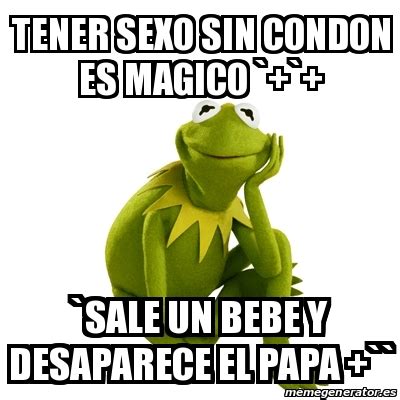 Meme Kermit The Frog TENER SEXO SIN CONDON ES MAGICO SALE UN BEBE Y DESAParece El Papa