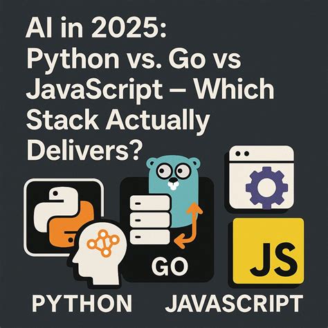 Ai In 2025 Python Go Javascript For Different Tasks Dmytro Sirenko
