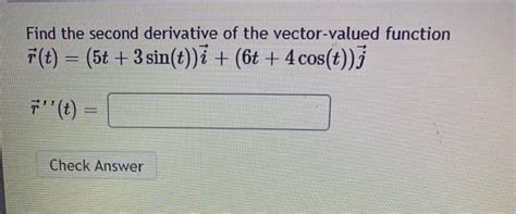 solved find the second derivative of the vector valued