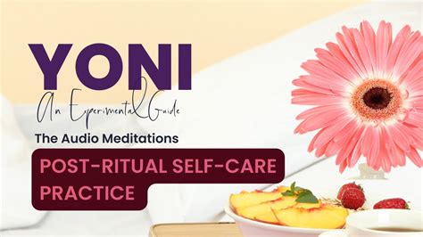Yoni An Experimental Guide Post Ritual Self Care Practice Youtube
