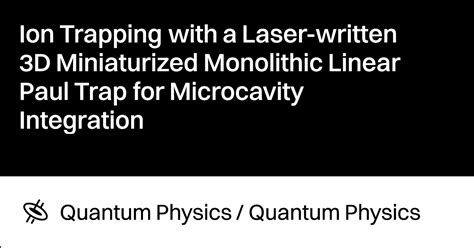Ion Trapping With A Laser Written D Miniaturized Monolithic Linear Paul Trap For Microcavity