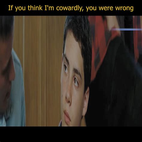 If You Think Im Cowardly You Were Wrong If You Think Im Cowardly You Were Wrong By