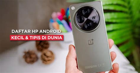 10 Daftar HP Android Kecil Dan Tipis Di Dunia 2025