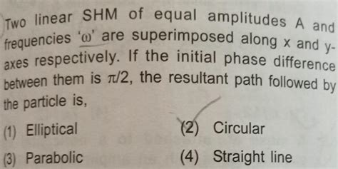 [answered] Two Linear Shm Of Equal Amplitudes A And Frequencies O Are Kunduz