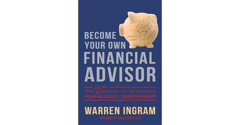 Become Your Own Financial Advisor The Real Secrets To Becoming Financially Independent By