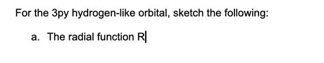 Solved For The Py Hydrogen Like Orbital Sketch The Chegg