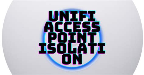 UniFi Access Point Isolation